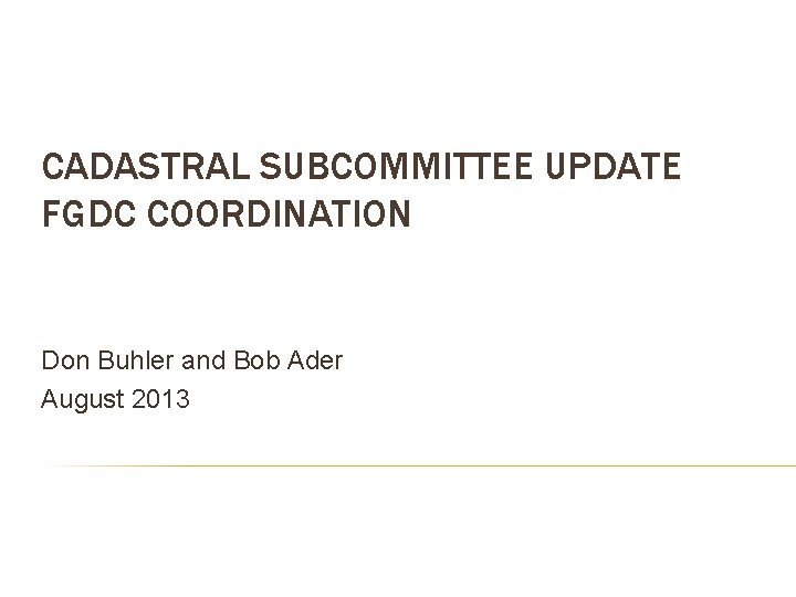 CADASTRAL SUBCOMMITTEE UPDATE FGDC COORDINATION Don Buhler and