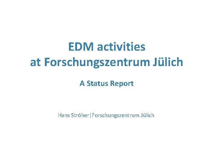 EDM activities at Forschungszentrum Jlich A Status Report