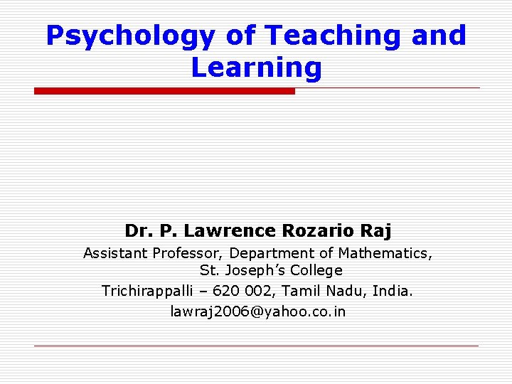 Psychology of Teaching and Learning Dr P Lawrence