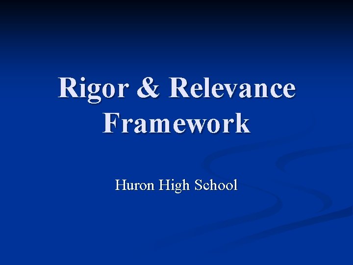 Rigor Relevance Framework Huron High School Curriculum Development