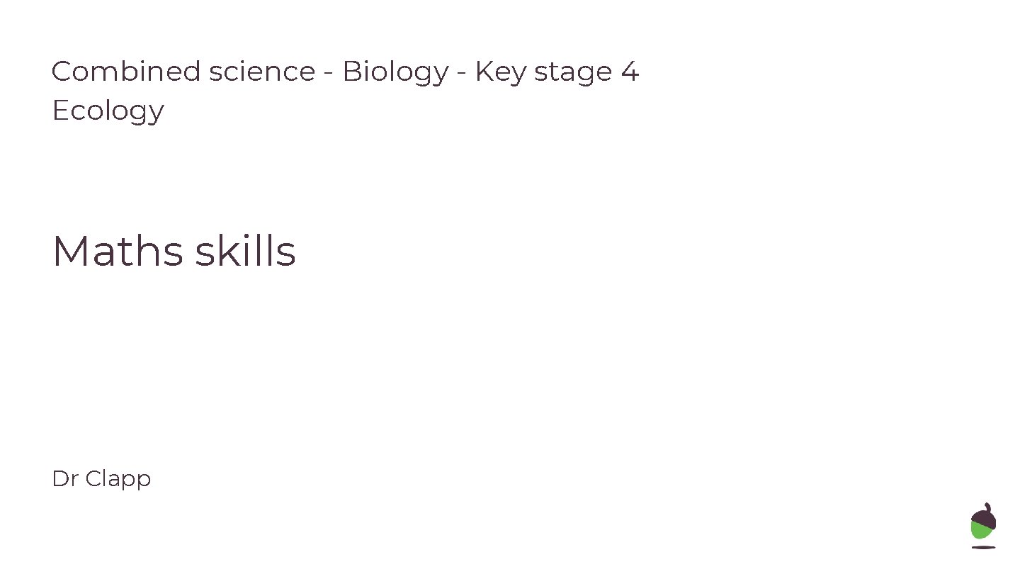 Combined science Biology Key stage 4 Ecology Maths