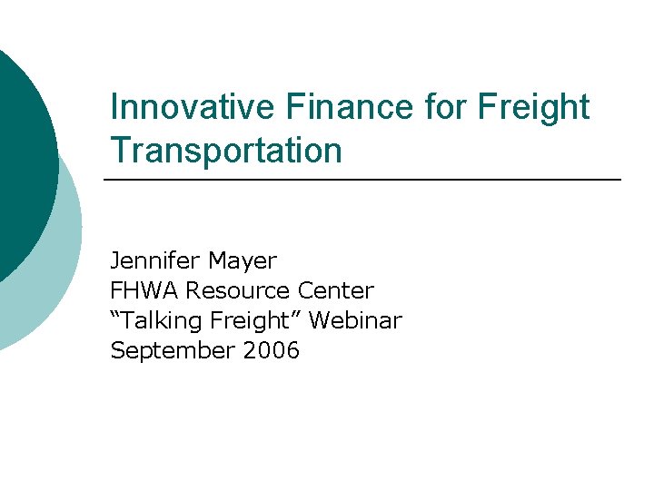 Innovative Finance for Freight Transportation Jennifer Mayer FHWA