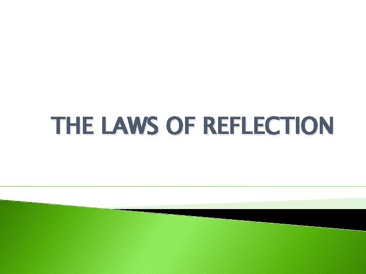 THE LAWS OF REFLECTION The Laws of Reflection