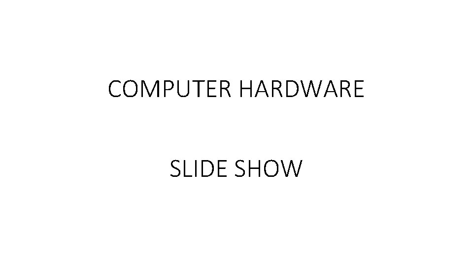 COMPUTER HARDWARE SLIDE SHOW HELLO BATCH 46 COMPONENTS