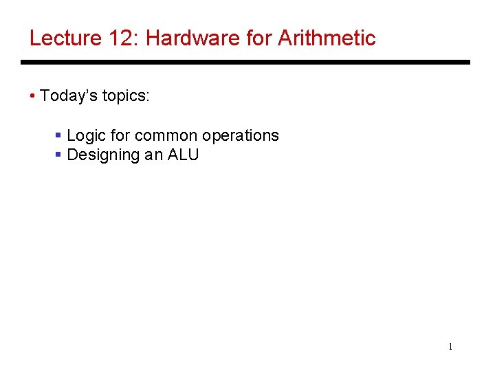 Lecture 12 Hardware for Arithmetic Todays topics Logic