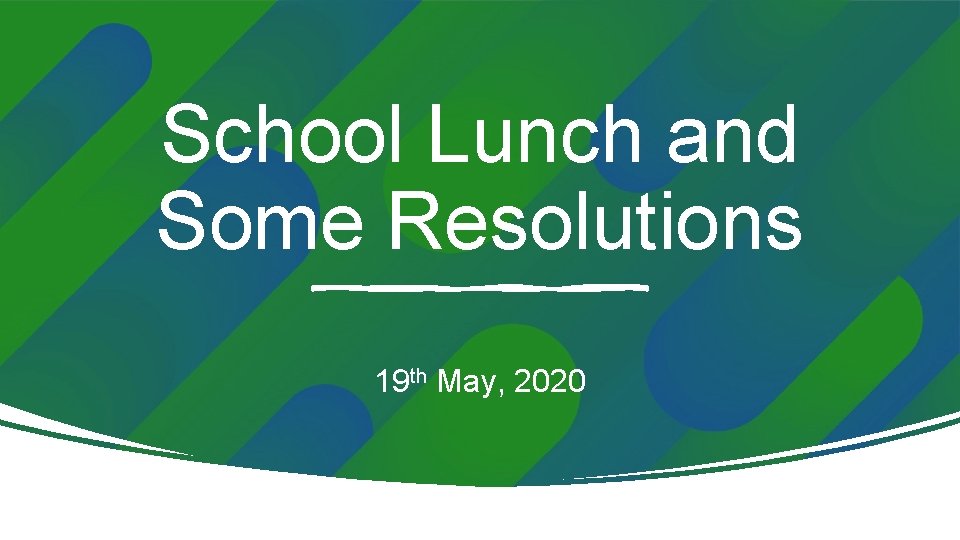 School Lunch and Some Resolutions 19 th May