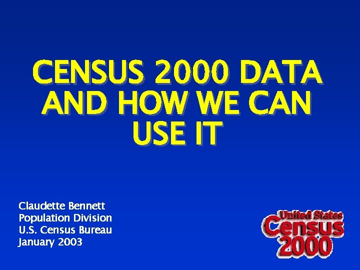 CENSUS 2000 DATA AND HOW WE CAN USE