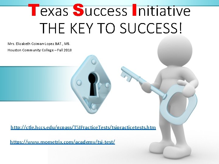 Texas Success Initiative THE KEY TO SUCCESS Mrs