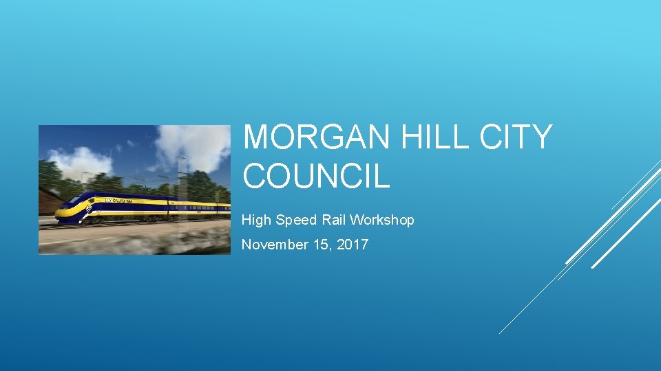 MORGAN HILL CITY COUNCIL High Speed Rail Workshop