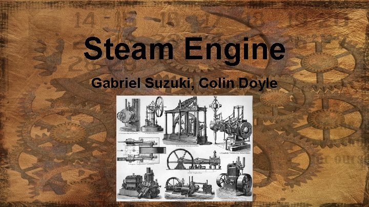 Steam Engine Gabriel Suzuki Colin Doyle What was