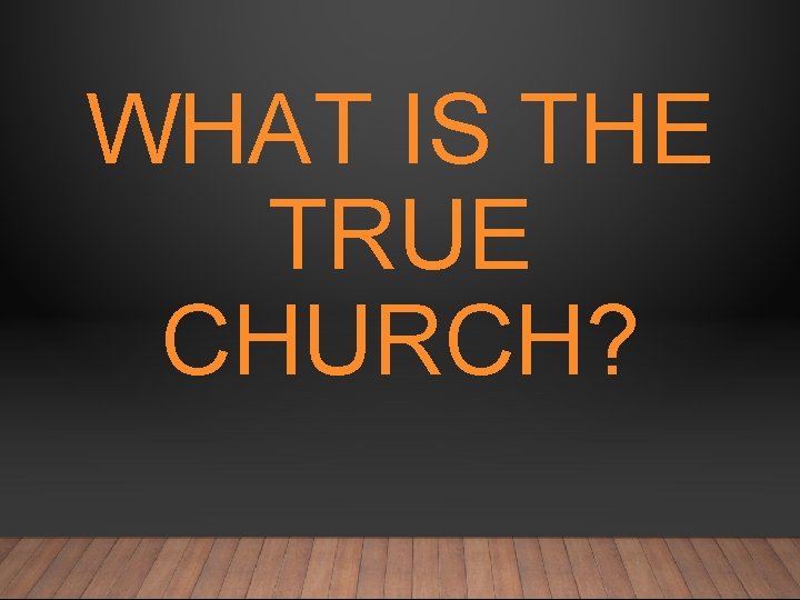 THE TRUE CHURCH WHAT IS THE TRUE CHURCH