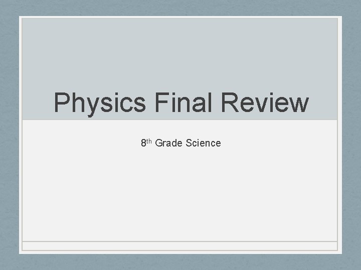 Physics Final Review 8 th Grade Science Newtons