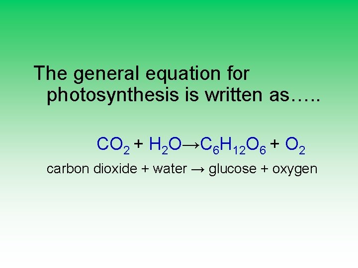 Photosynthesis The general equation for photosynthesis is written
