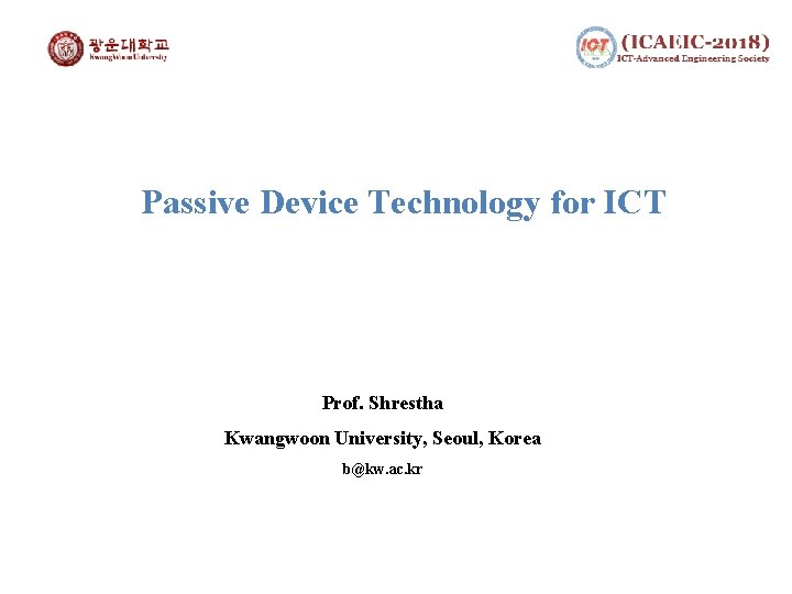 Passive Device Technology for ICT Prof Shrestha Kwangwoon