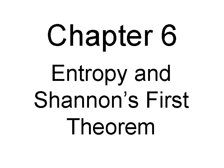 Chapter 6 Entropy and Shannons First Theorem Information