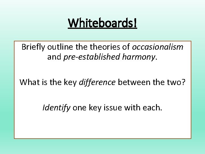 Whiteboards Briefly outline theories of occasionalism and preestablished