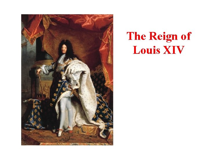 The Reign of Louis XIV Louis XIV Comes