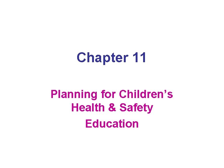 Chapter 11 Planning for Childrens Health Safety Education