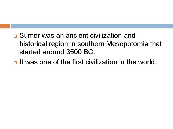SUMER Sumer was an ancient civilization and historical