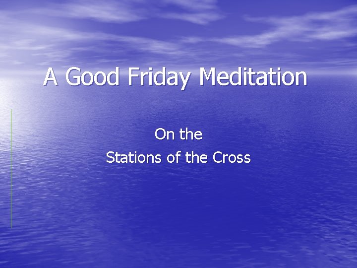 A Good Friday Meditation On the Stations of