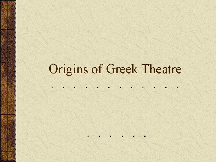 Origins of Greek Theatre Save the Drama for