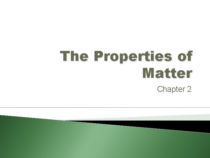 The Properties of Matter Chapter 2 Section 1