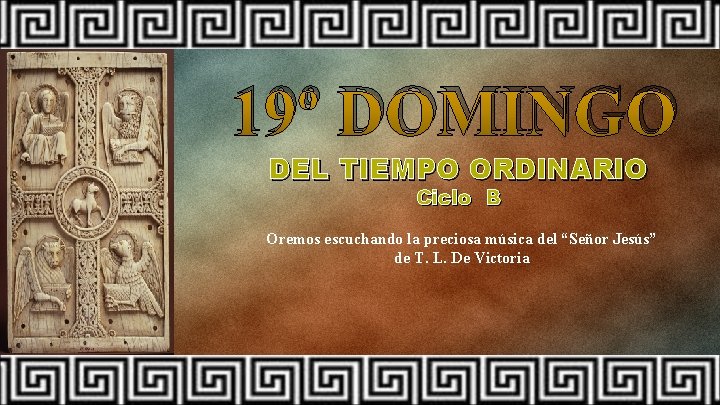 19 DOMINGO DEL TIEMPO ORDINARIO Ciclo B Oremos