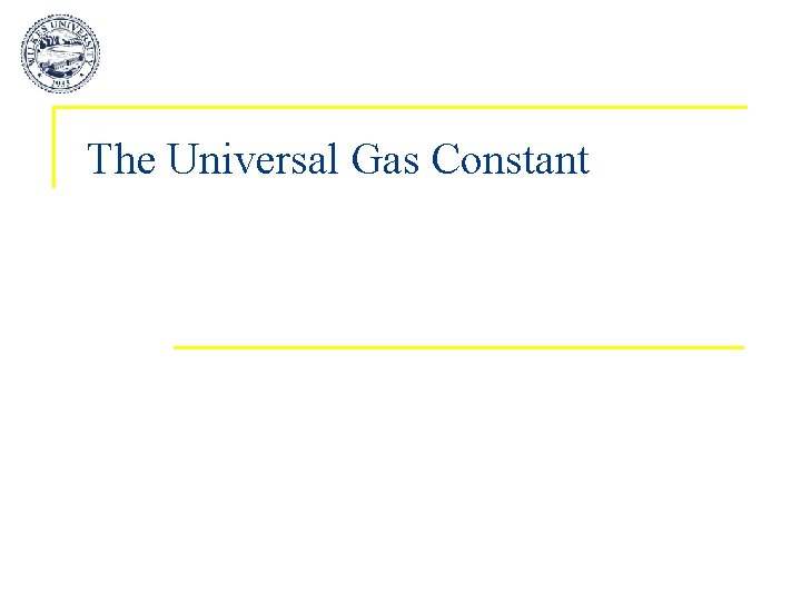 The Universal Gas Constant Overview n Introduction to