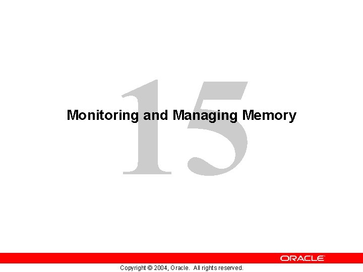 15 Monitoring and Managing Memory Copyright 2004 Oracle