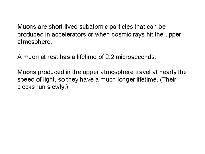 Muons are shortlived subatomic particles that can be