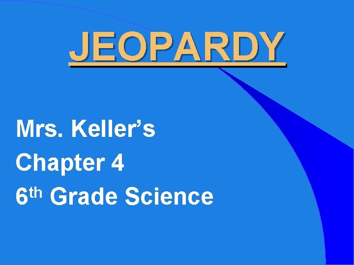 JEOPARDY Mrs Kellers Chapter 4 th 6 Grade