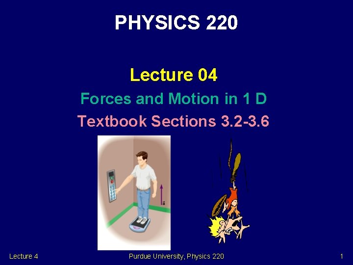 PHYSICS 220 Lecture 04 Forces and Motion in