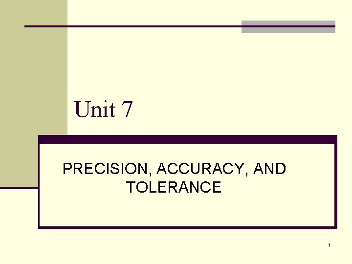 Unit 7 PRECISION ACCURACY AND TOLERANCE 1 MEASUREMENT