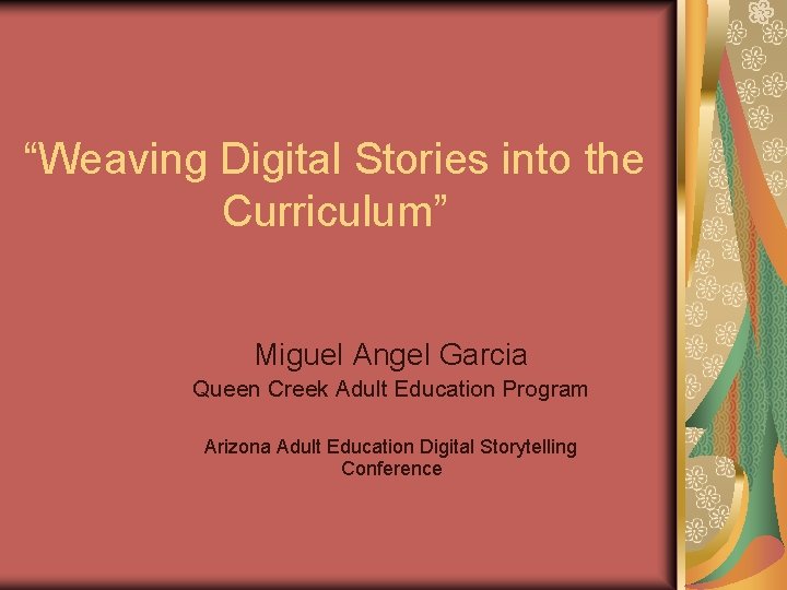 Weaving Digital Stories into the Curriculum Miguel Angel