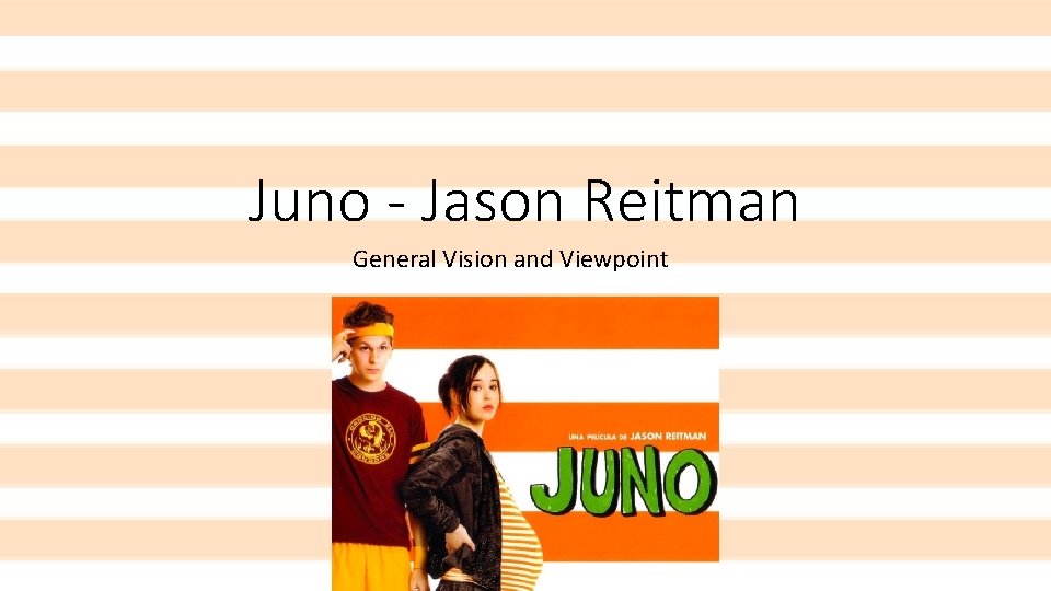 Juno Jason Reitman General Vision and Viewpoint 1