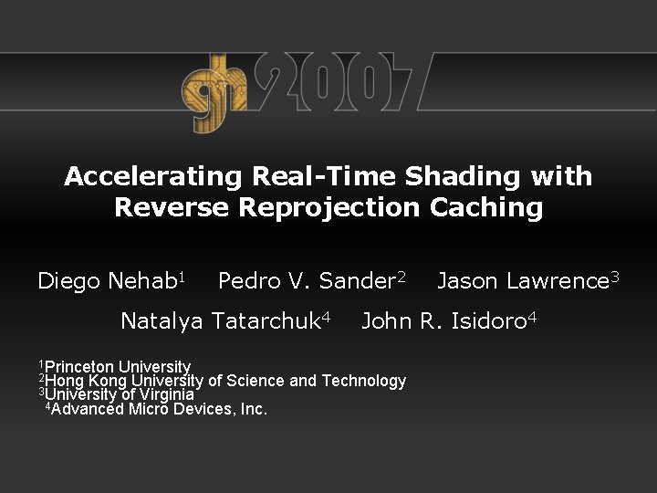 Accelerating RealTime Shading with Reverse Reprojection Caching Diego