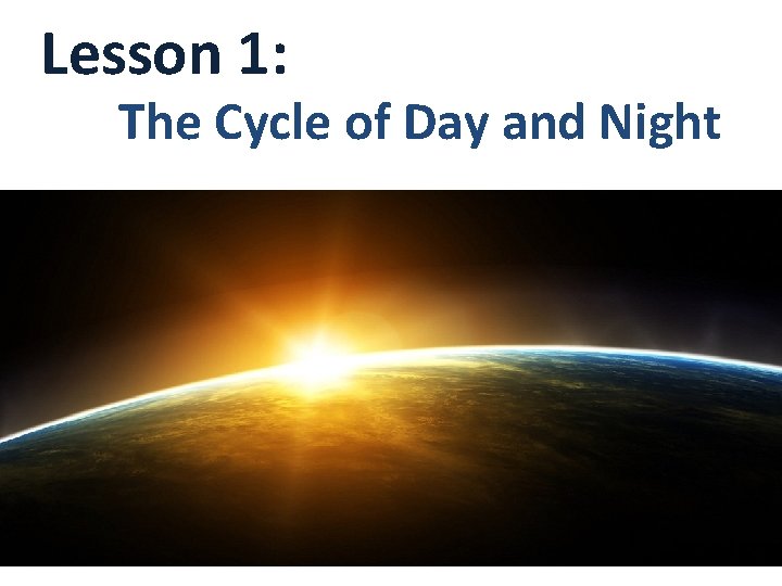 Lesson 1 The Cycle of Day and Night