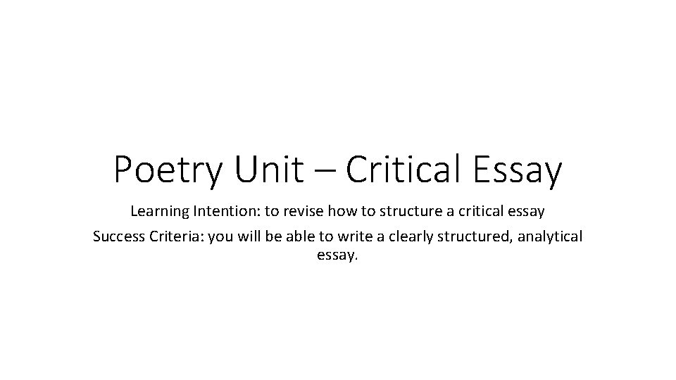 Poetry Unit Critical Essay Learning Intention to revise