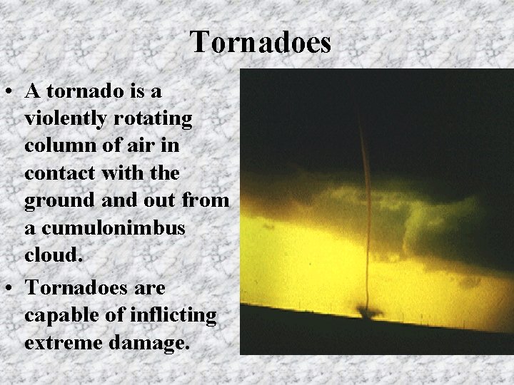 Tornadoes A tornado is a violently rotating column