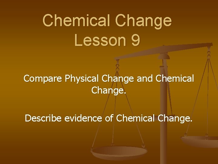 Chemical Change Lesson 9 Compare Physical Change and