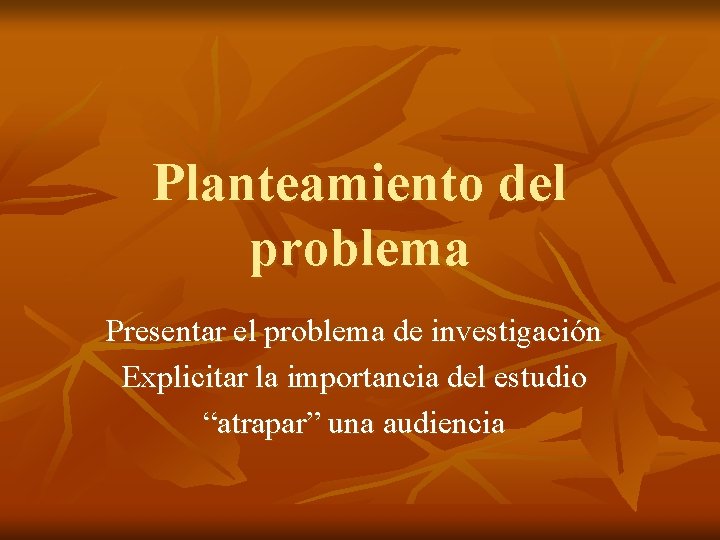 Planteamiento del problema Presentar el problema de investigacin