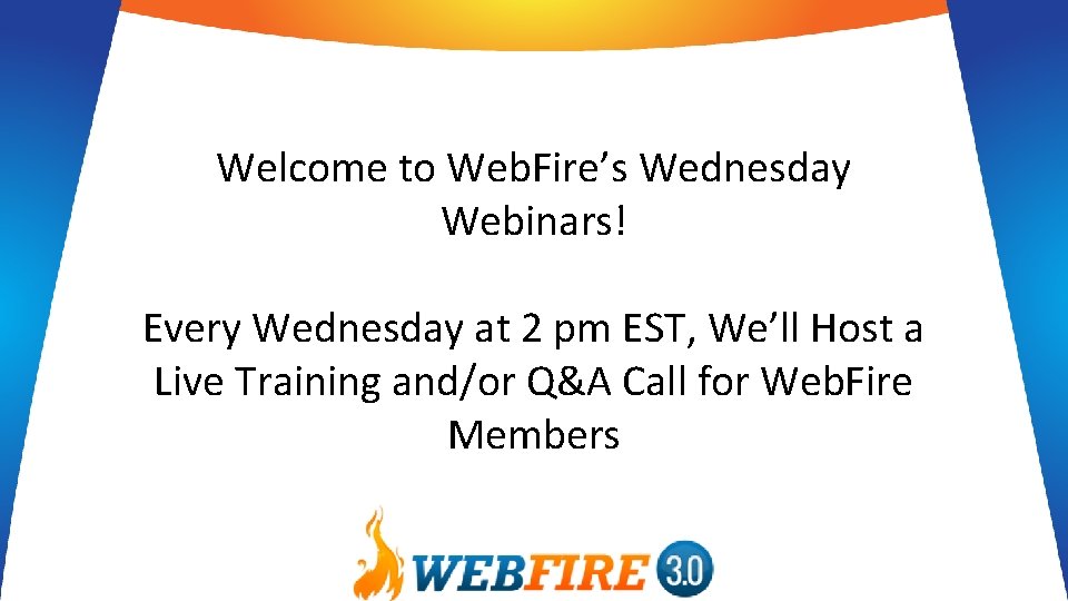 Web Fire Wednesday Webinars Questions We Got Welcome