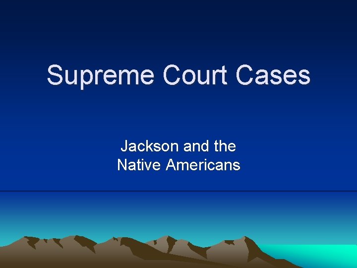 Supreme Court Cases Jackson and the Native Americans