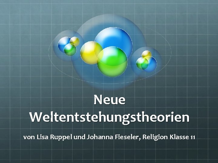 Neue Weltentstehungstheorien von Lisa Ruppel und Johanna Fieseler