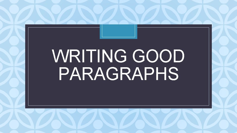 WRITING GOOD PARAGRAPHS C Really Writing Anatomy of