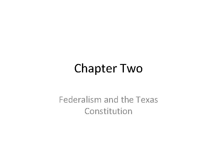 Chapter Two Federalism and the Texas Constitution The