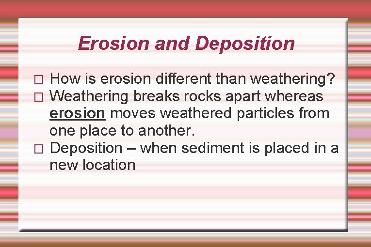 Erosion and Deposition How is erosion different than