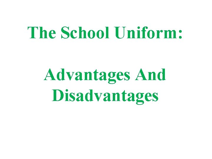 School The School Uniform Advantages And Disadvantages Read