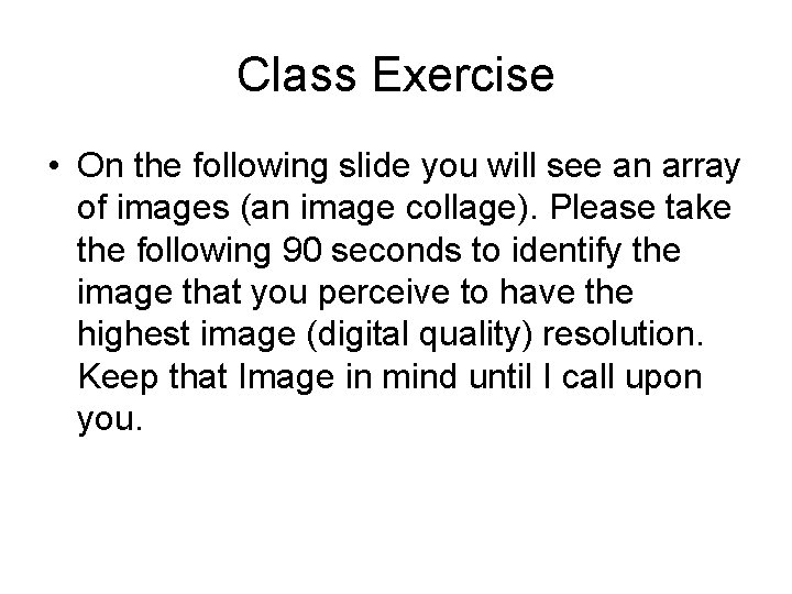 Class Exercise On the following slide you will