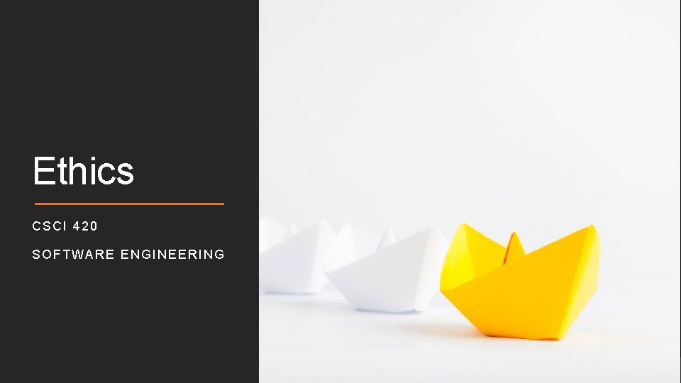 Ethics CSCI 420 SOFTWARE ENGINEERING The Software Engineering